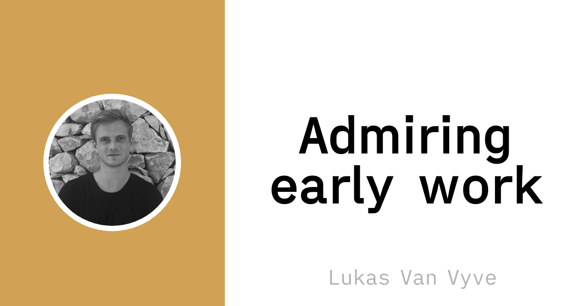 #9 Admiring early work - Lukas Van Vyve