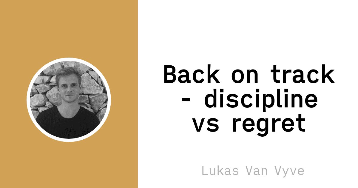 #12 Back on track - discipline vs regret - Lukas Van Vyve
