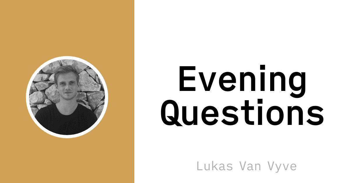 #69 Evening Questions - Lukas Van Vyve