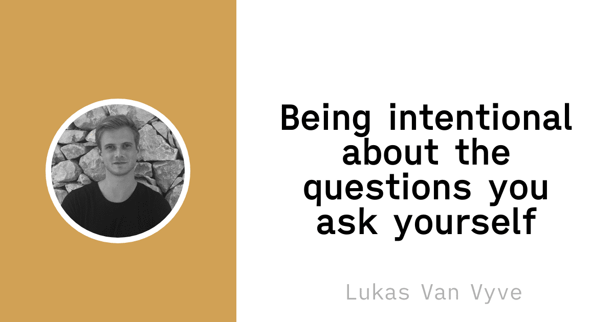 #15 Being intentional about the questions you ask yourself - Lukas Van Vyve