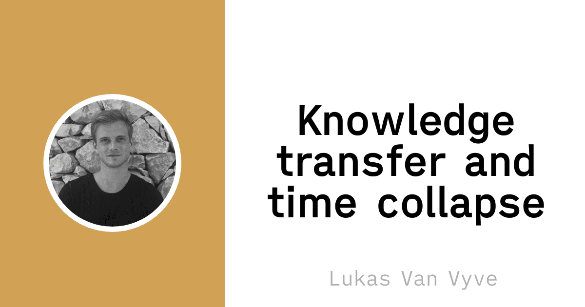 #39 Knowledge transfer and time collapse - Lukas Van Vyve