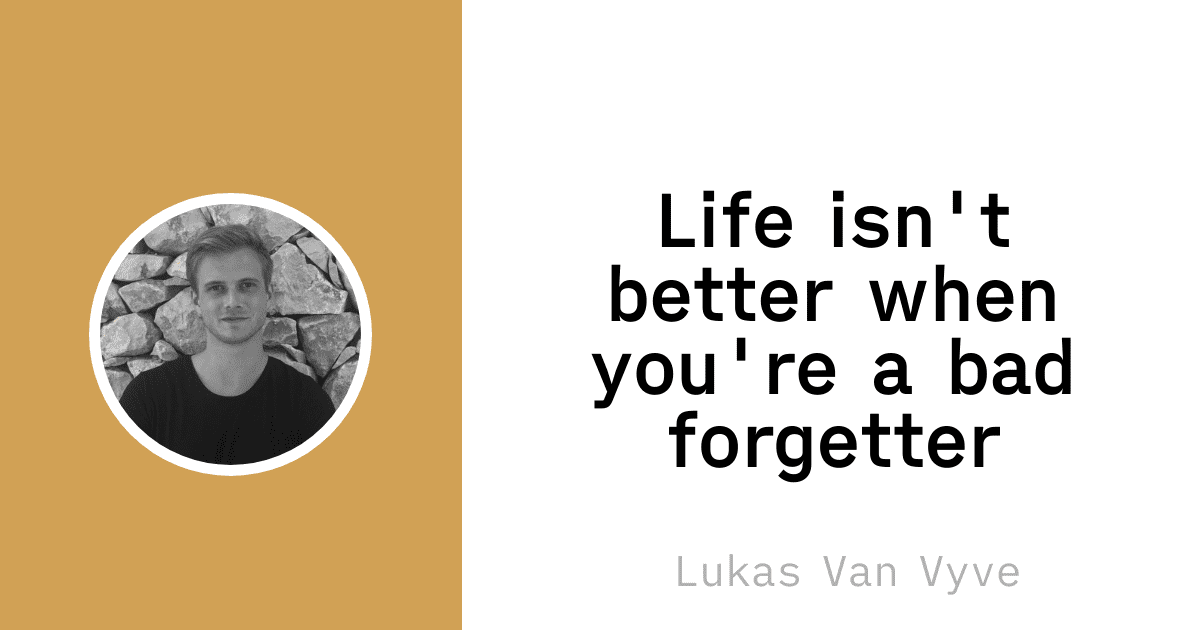 #36 Life isn't better when you're a bad forgetter - Lukas Van Vyve