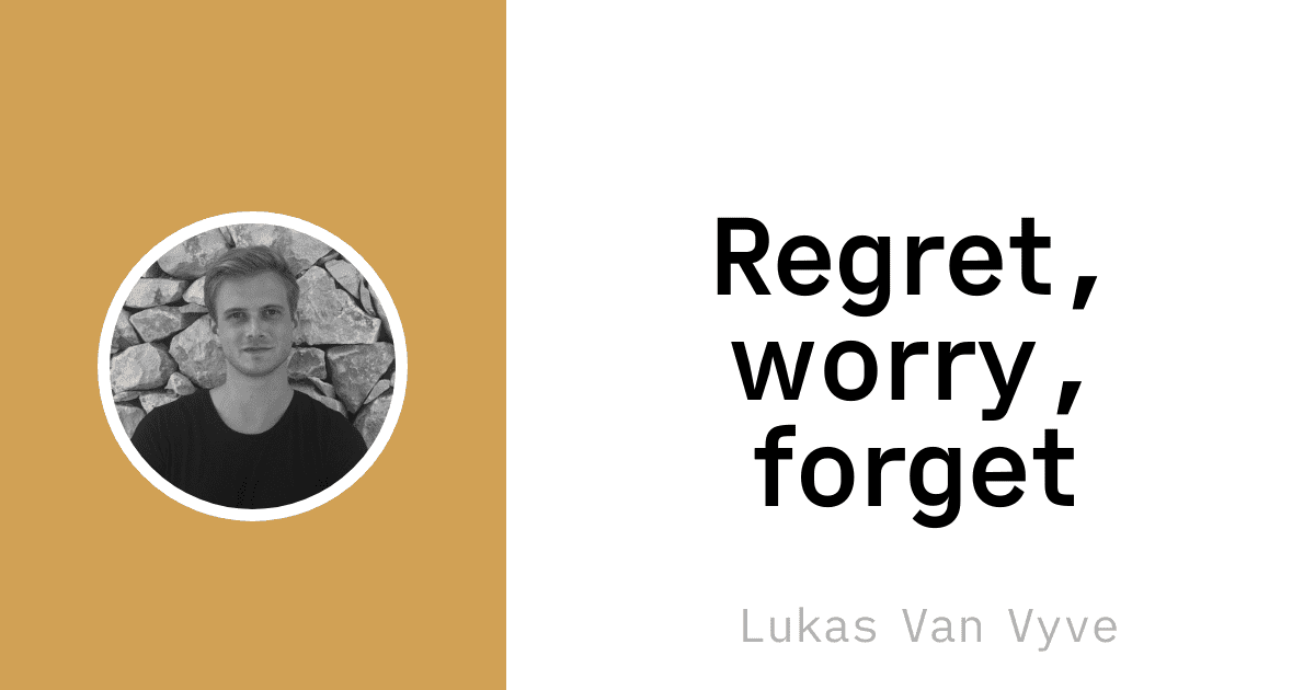 #38 Regret, worry, forget - Lukas Van Vyve
