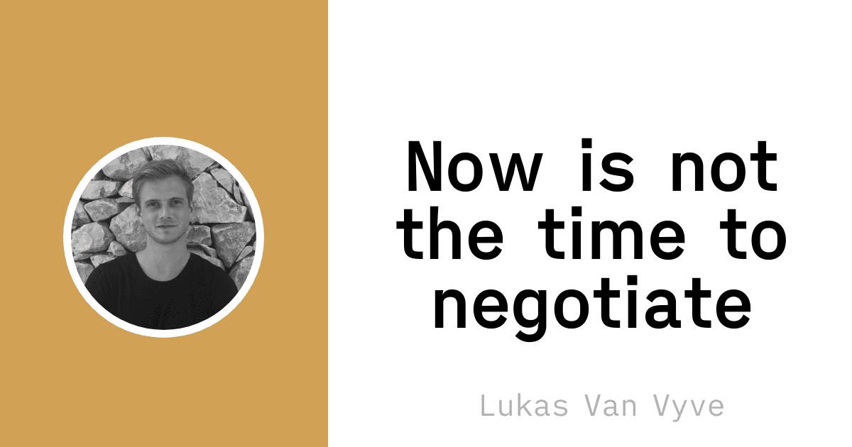 #91 Now is not the time to negotiate - Lukas Van Vyve