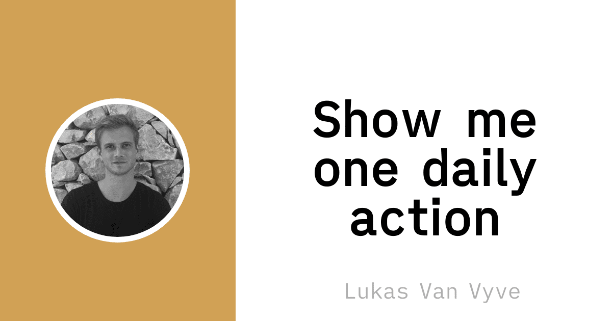 #103 Show me one daily action - Lukas Van Vyve