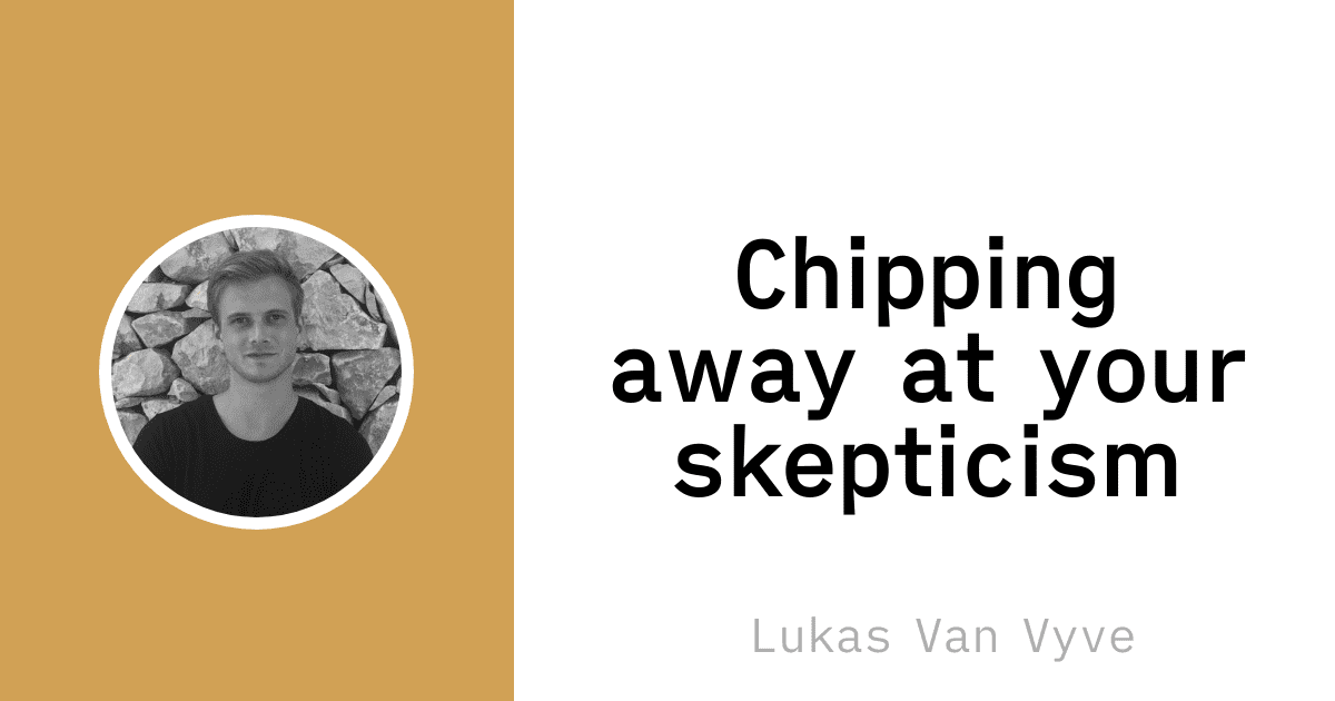 #112 Chipping away at your skepticism - Lukas Van Vyve