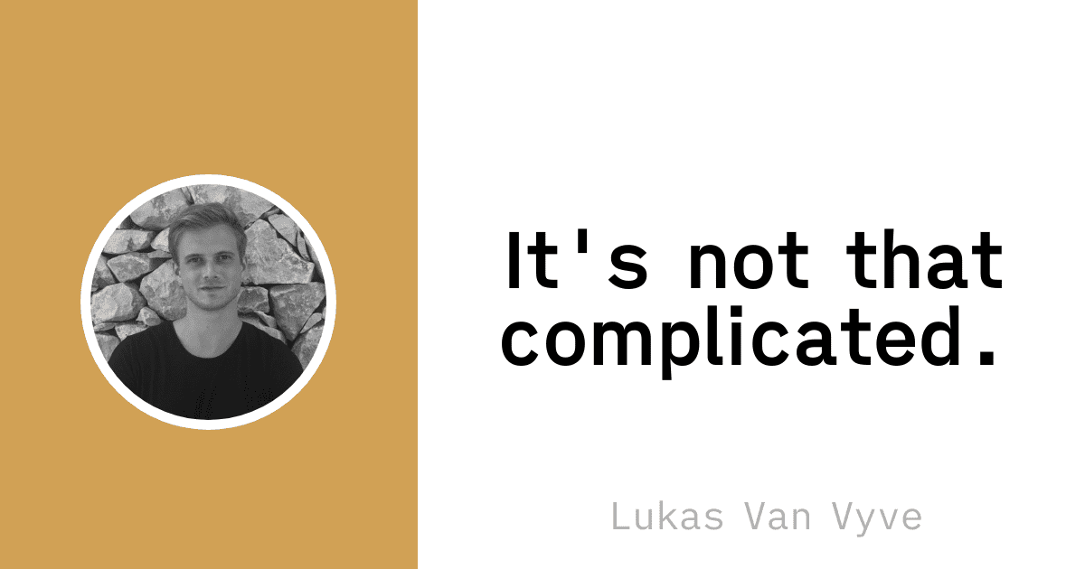 #161 It's not that complicated. - Lukas Van Vyve