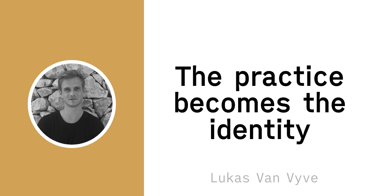 #145 The practice becomes the identity - Lukas Van Vyve