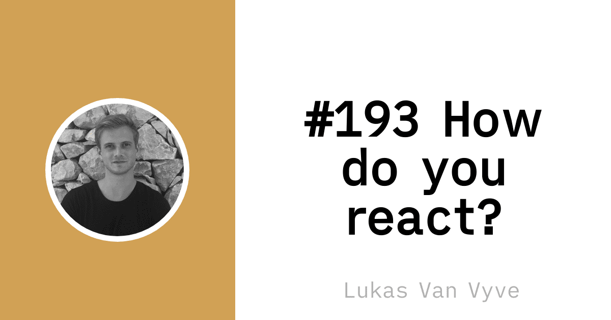 #193 How do you react? - Lukas Van Vyve