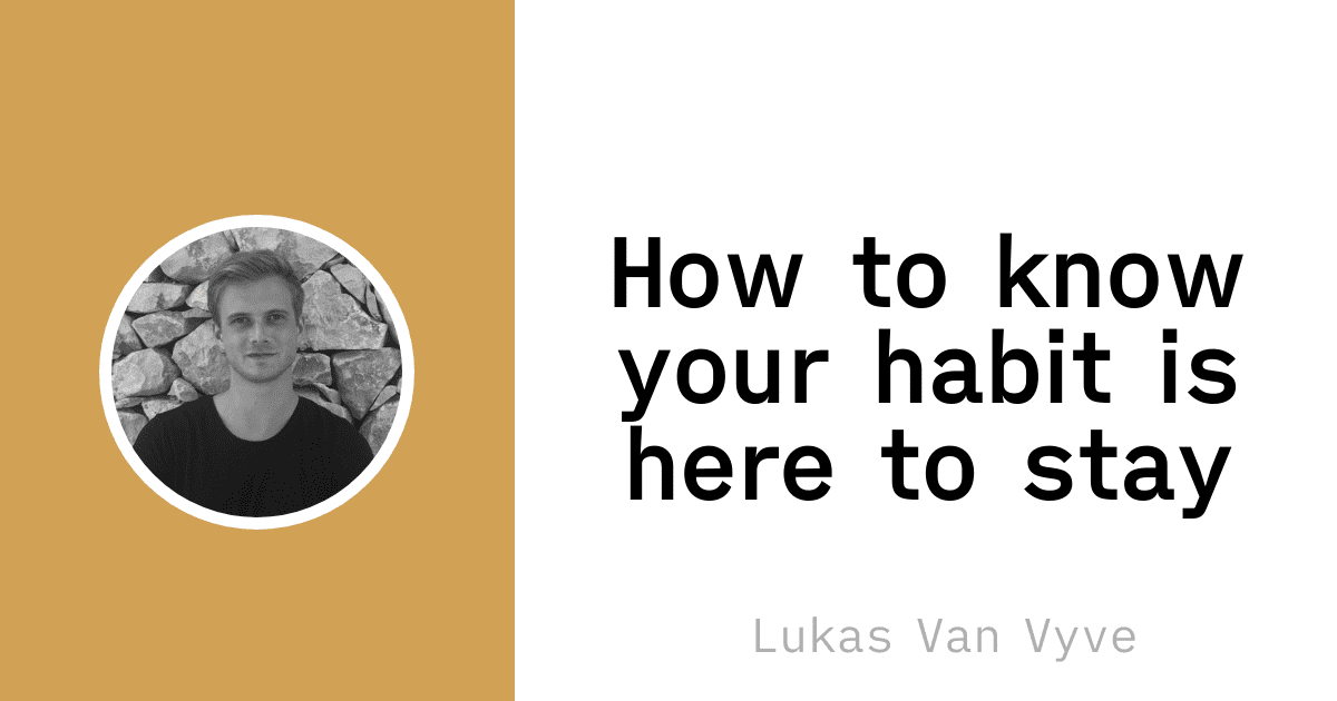 #191 How to know your habit is here to stay - Lukas Van Vyve