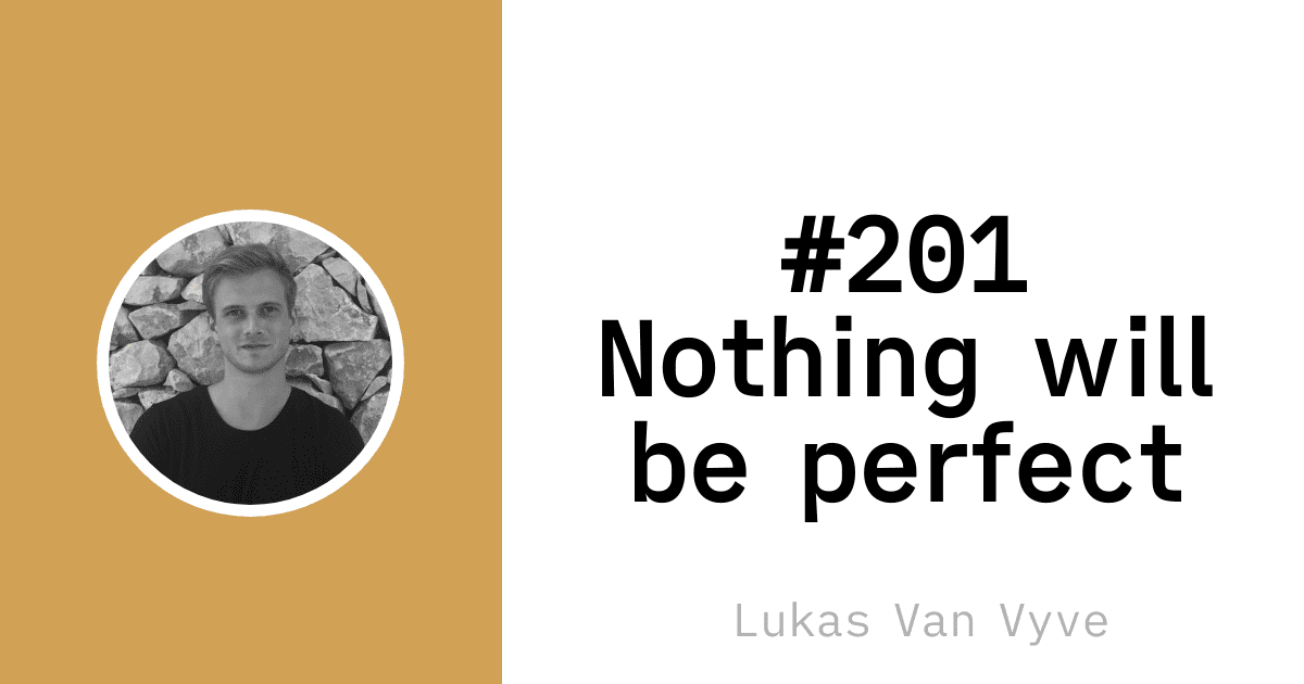 #201 Nothing will be perfect - Lukas Van Vyve